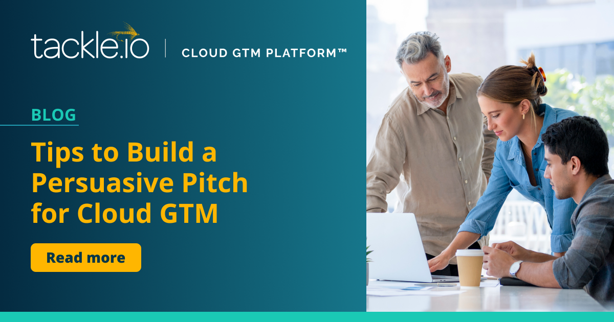4 Tips to Build a Persuasive Pitch for Cloud GTM | Tackle
