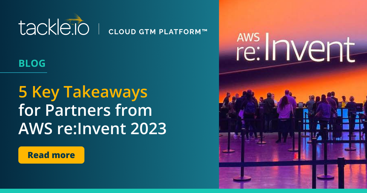 5 Key Takeaways for Partners from AWS re:Invent 2023 | Tackle