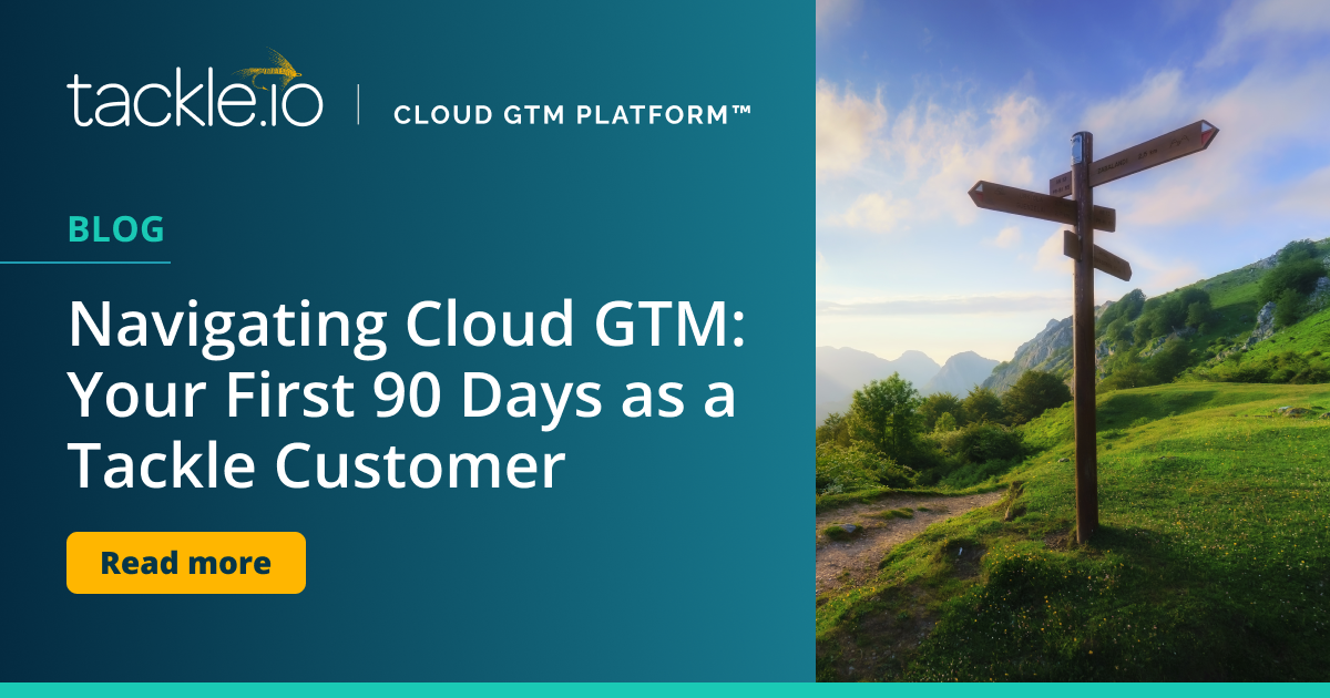 Navigating Cloud GTM: First 90 Days with Tackle | Tackle
