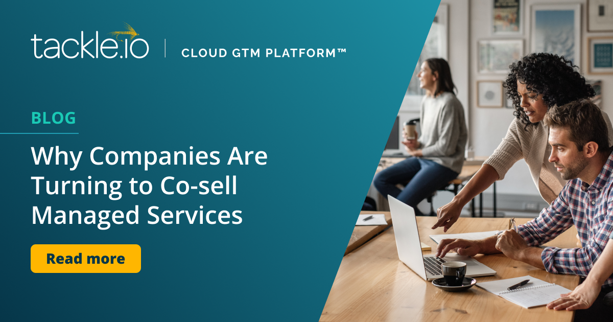 Why Co-sell Managed Services Are Gaining Traction | Tackle.io